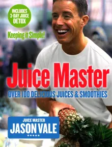 Книга: "Juice Master Keeping It Simple. Over 100 Delicious Juices and ...
