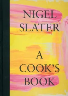 Книга: "A Cook's Book" - Nigel Slater. Купить книгу, читать рецензии ...