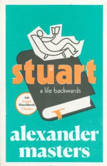 Книга: Stuart. A Life Backwards - Alexander Masters. Купить книгу ...